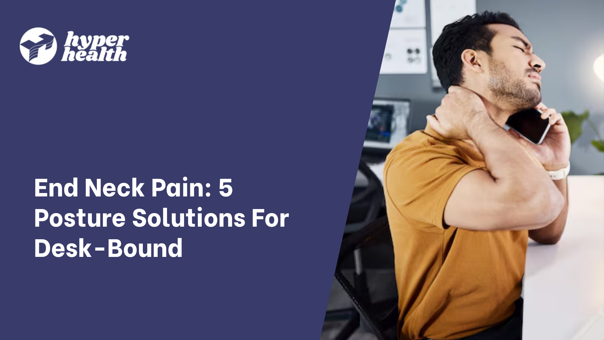 End Neck Pain: 5 Posture Solutions For Desk-Bound | Hyperhealth